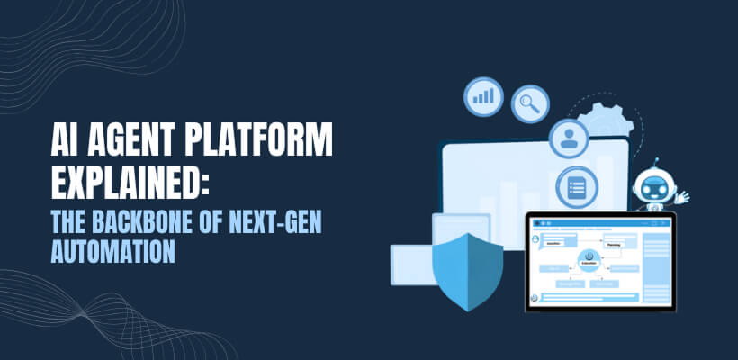 AI Agent Platform Explained: The Backbone of Next-Gen Automation